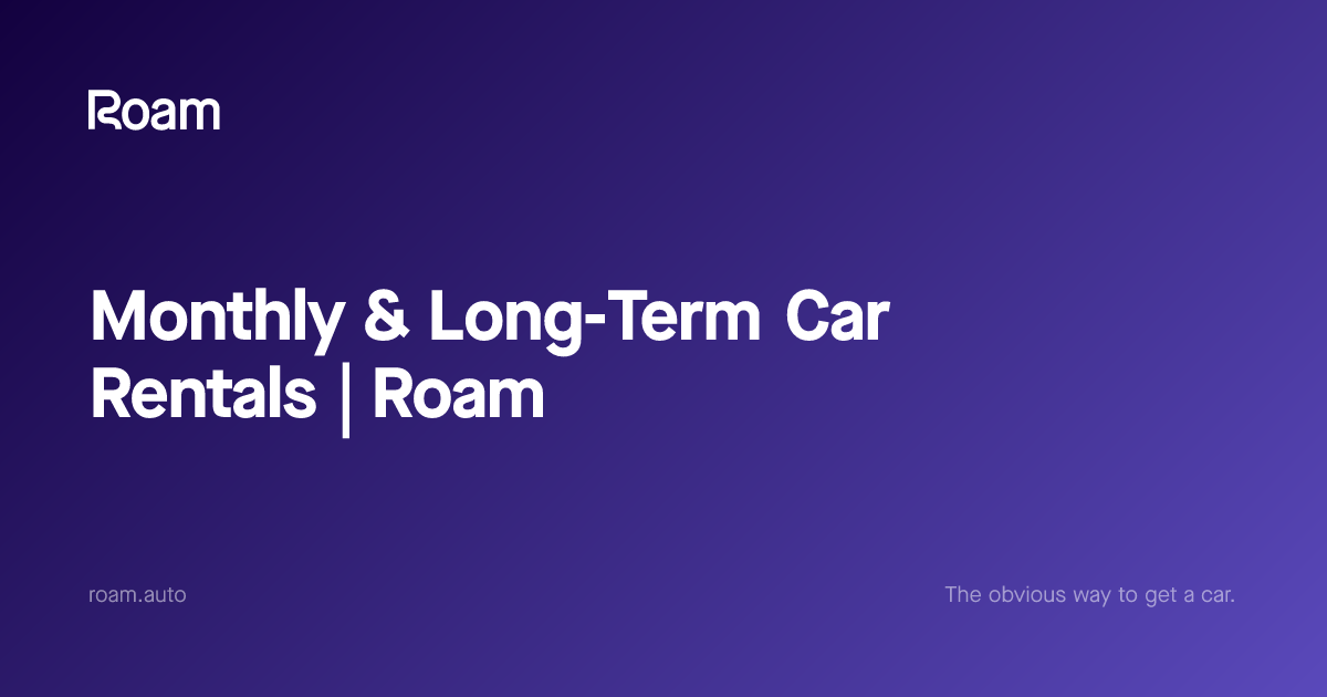Monthly & Long-Term Car Rentals | Roam